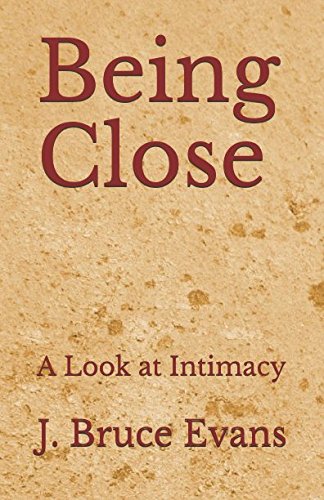 Being Close: A Look at Intimacy: Evans, J. Bruce: 9781549958243: Amazon ...