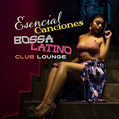 Play Esencial Canciones: Bossa Latino Club Lounge, Best Hot Rhythms, Latin Restaurant Background ...