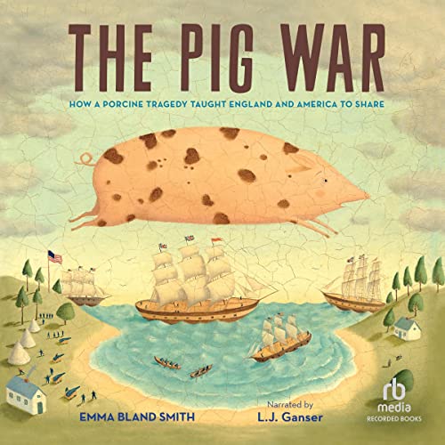 Amazon.com: The Pig War: How a Porcine Tragedy Taught England and ...