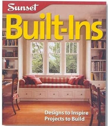 Built-Ins: Designs to Inspire, Projects to Build: Editors of Sunset ...