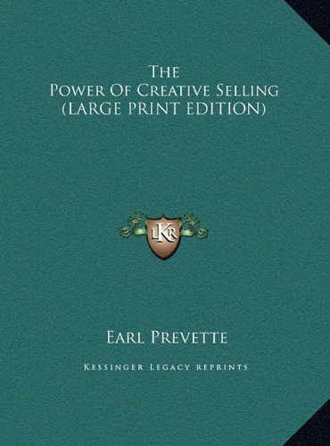 The Power Of Creative Selling (LARGE PRINT EDITION): Prevette, Earl ...