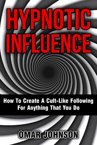 Hypnotic Influence: How To Create A Cult Like Following For Anything ...