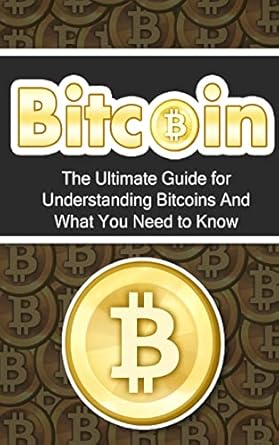 Bitcoin: The Ultimate Beginner's Guide for Understanding Bitcoins And ...