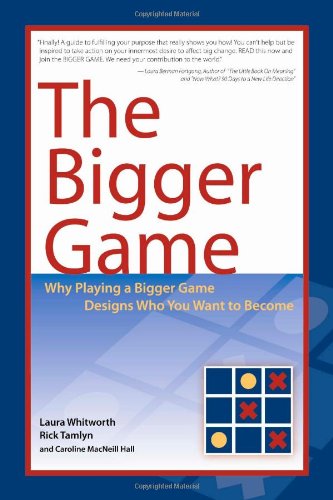 The Bigger Game: Why Playing a Bigger Game Designs Who You Want to ...
