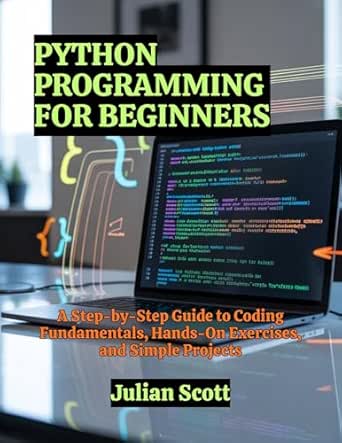 Python Programming For Beginners: A Step-by-Step Guide to Coding ...