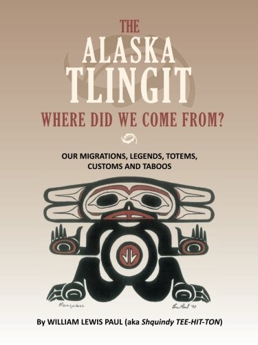 THE ALASKA TLINGIT WHERE DID WE COME FROM?: OUR MIGRATIONS, LEGENDS ...