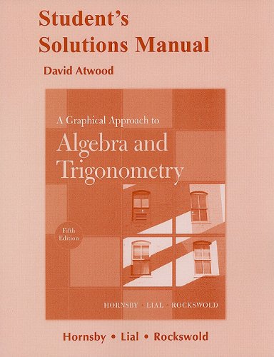 Student Solutions Manual for A Graphical Approach to Algebra and ...