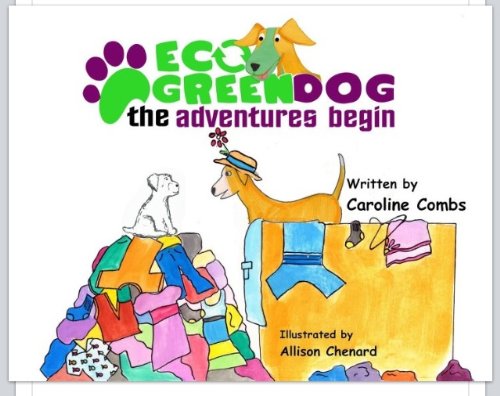 Eco Green Dog the Adventures Begin (ECO GREEN DOG): Caroline Combs ...