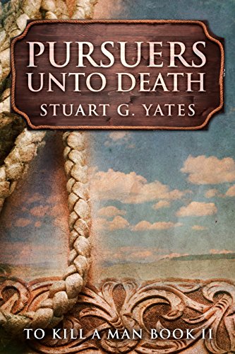 Pursuers Unto Death: A Western (To Kill A Man Book 2) eBook: Yates ...
