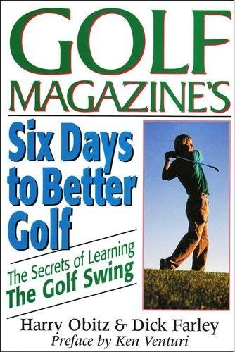 Six Days to Better Golf: The Secret of Learning the Golf Swing: Obitz ...