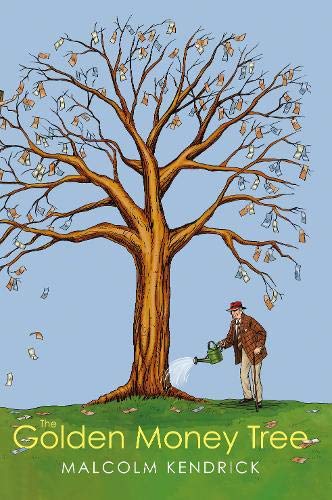 The Golden Money Tree: Amazon.co.uk: Kendrick, Malcolm: 9781838591359 ...