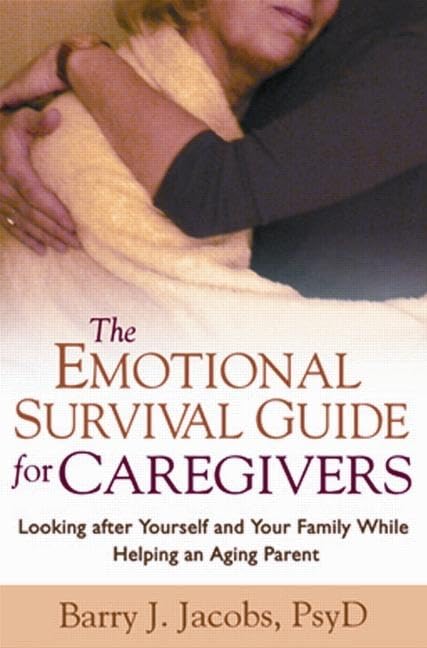The Emotional Survival Guide for Caregivers: Looking After Yourself and ...