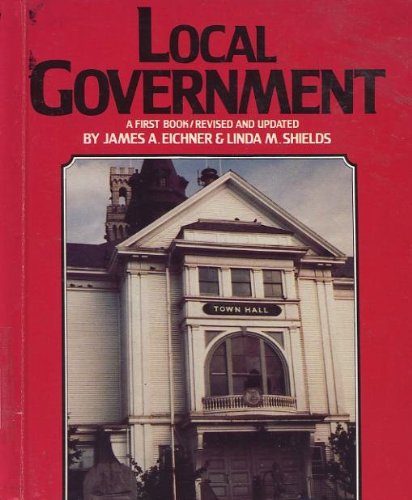 Local Government : A First Book Revised and Updated: James A. Eichner ...