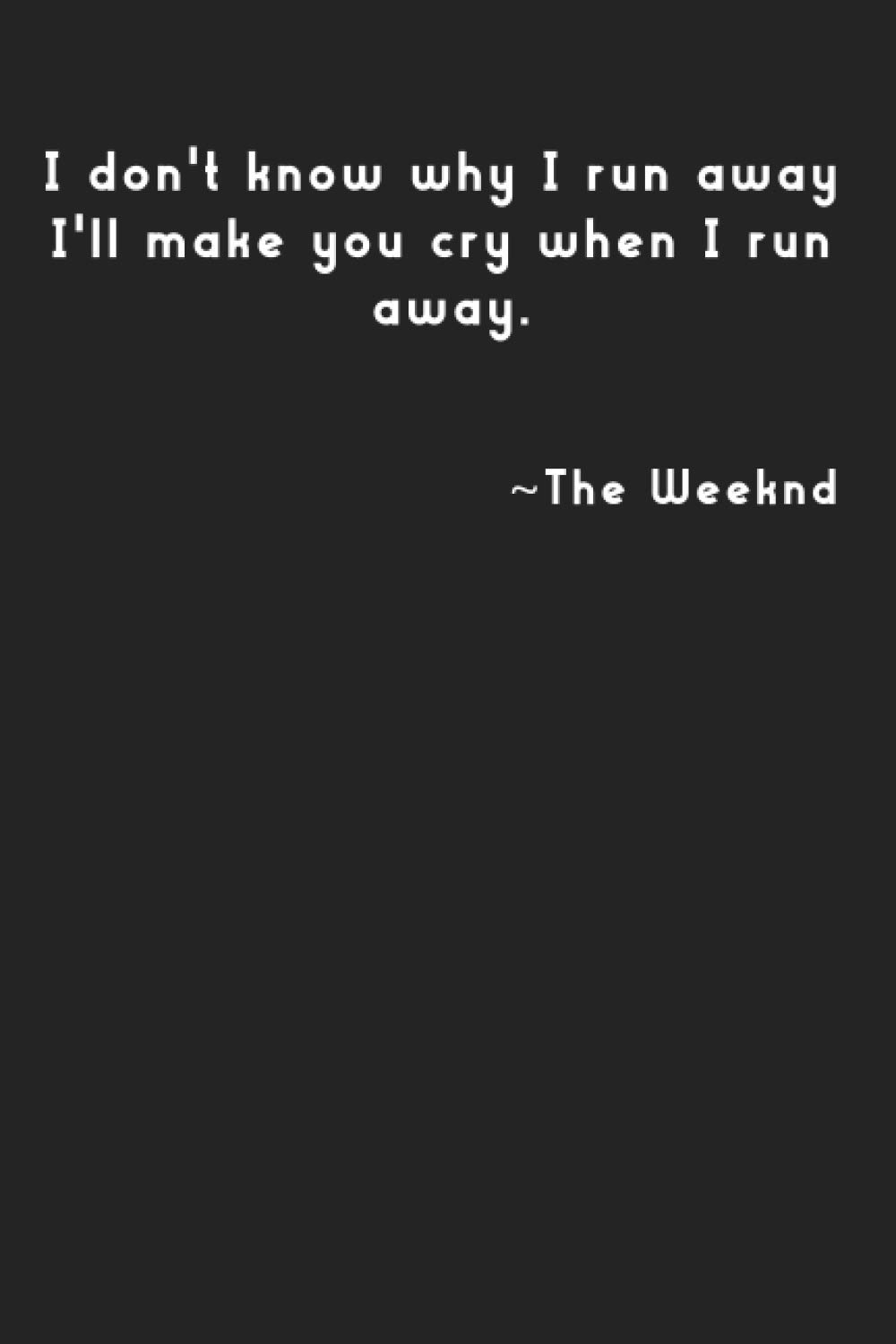 Buy I don't know why I run away I'll make you cry when I run away. ~The ...