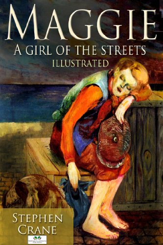 Maggie: A Girl of the Streets (Illustrated) eBook : Crane, Stephen ...