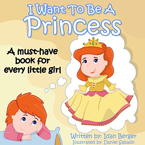 Children`s book: I want to be a princess (princess books, funny bedtime ...