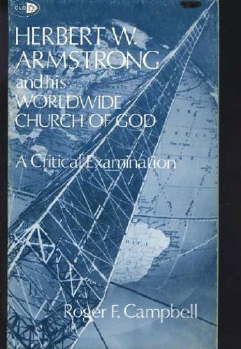 Herbert W. Armstrong and His Worldwide Church of God: A Critical ...