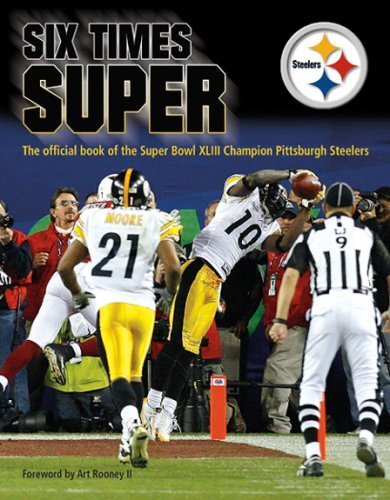 SIX TIMES SUPER: The Official Book of the Super Bowl XLIII Champion ...