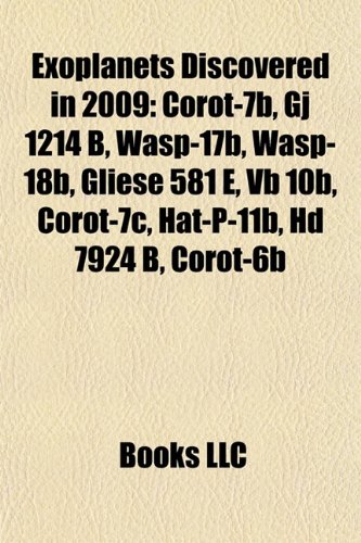 Exoplanets Discovered in 2009: Corot-7b, Gj 1214 B, Wasp-17b, Wasp-18b ...