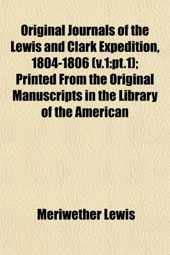 Original Journals of the Lewis and Clark Expedition, 1804-1806 (v.1: pt ...