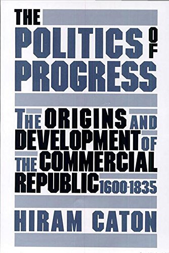 The Politics of Progress: The Origins and Development of the Commercial ...