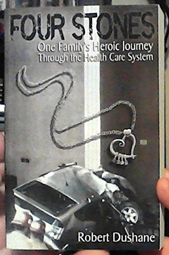 Four Stones: One Family's Heroic Journey Through the Health Care System ...