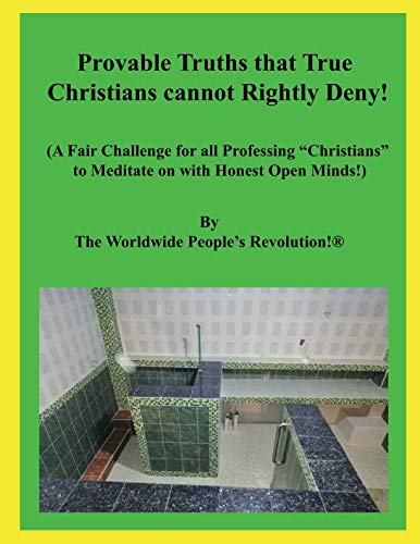 Provable Truths that True Christians cannot Rightly Deny!: (A Fair ...