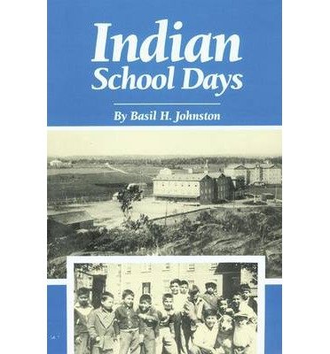 [(Indian School Days )] [Author: Basil H. Johnston] [Mar-1995]: Basil ...