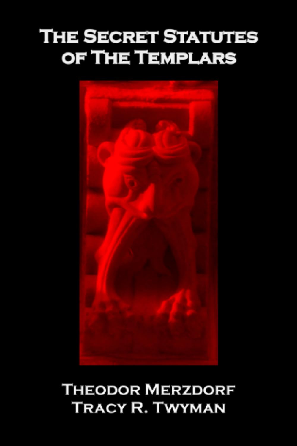 The Secret Statutes of the Templars (Tracy R. Twyman Posthumous ...