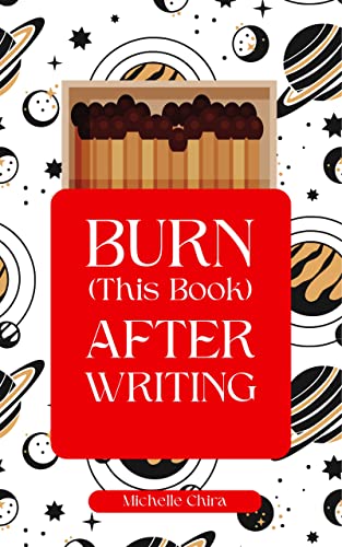 Burn (This Book) After Writing: An Unconventional Journal to Uncover ...