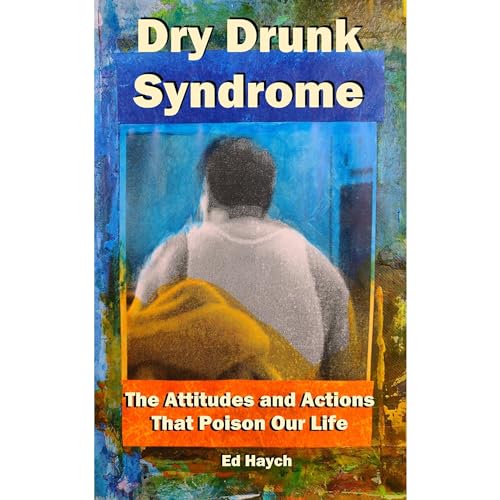 Amazon.com: Dry Drunk Syndrome: The Attitudes and Actions That Poison ...