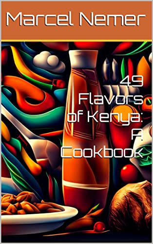 Amazon.com: 49 Flavors of Kenya: A Cookbook (Global Bites: A Culinary ...
