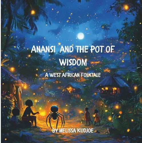 Anansi and the Pot of Wisdom: A West African folktale about Anansi the ...
