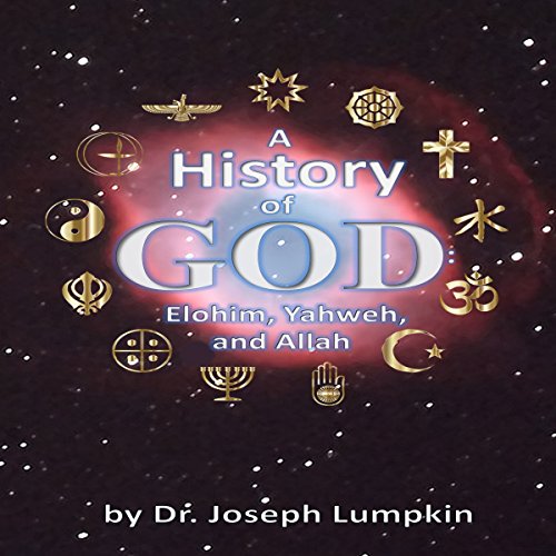 A History of God: Elohim, Yahweh, and Allah (Audio Download): Joseph ...