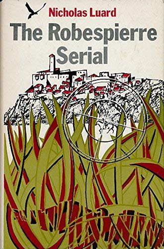 The Robespierre serial: Luard, Nicholas: 9780151783199: Amazon.com: Books