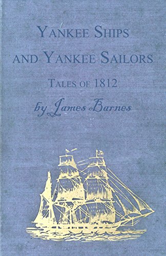 Yankee Ships and Yankee Sailors - Tales of 1812, Barnes, James, eBook ...