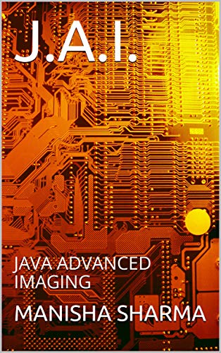 J.A.I.: JAVA ADVANCED IMAGING (JAVA- Book 1) eBook : SHARMA, MANISHA: Amazon.in: Books