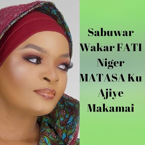 Play Sabuwar Wakar FATI Niger MATASA Ku Ajiye Makamai by Fati Niger on ...