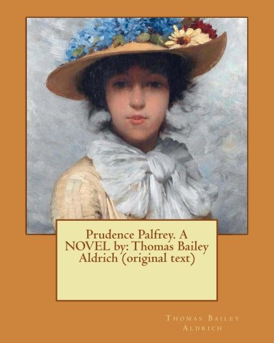 Prudence Palfrey. A NOVEL by: Thomas Bailey Aldrich (original text ...