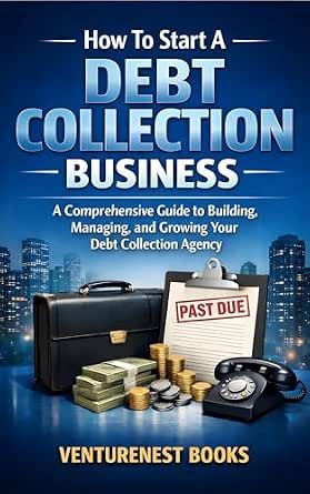 Amazon.com: How To Start A Debt Collection Business: A Comprehensive ...