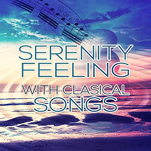 Amazon.com: Serenity Feeling with Classical Songs – Relaxation Music ...