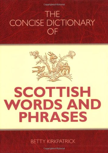 The Concise Dictionary of Scottish Words and Phrases: Betty Kirkpatrick ...