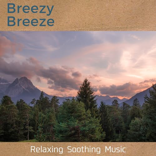 Relaxing Soothing Music von Breezy Breeze auf Amazon Music Unlimited