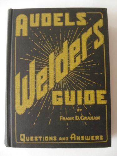 Audels welders guide;: Questions and answers: Graham, Frank Duncan ...