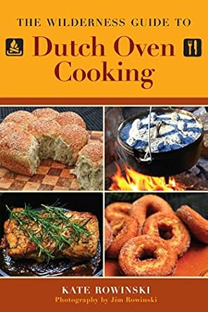 The Wilderness Guide to Dutch Oven Cooking: Amazon.co.uk: Rowinski ...