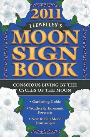 Llewellyn's 2011 Moon Sign Book: Conscious Living by the Cycles of the ...