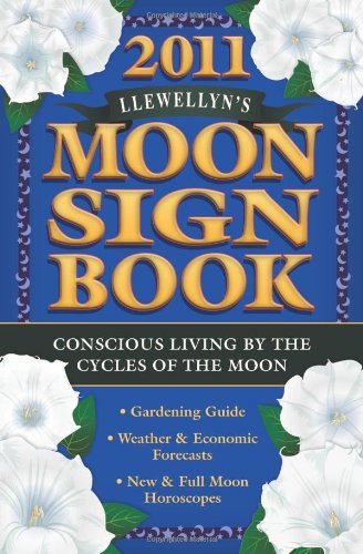 Llewellyn's 2011 Moon Sign Book: Conscious Living by the Cycles of the ...