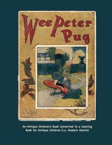 Wee Peter Pug: An Antique Children's Book Converted to a Coloring Book ...