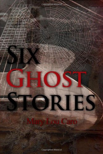 Six Ghost Stories: Mary Caro: 9781434931375: Amazon.com: Books