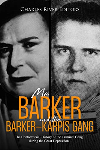 Ma Barker and the Barker-Karpis Gang: The Controversial History of the ...